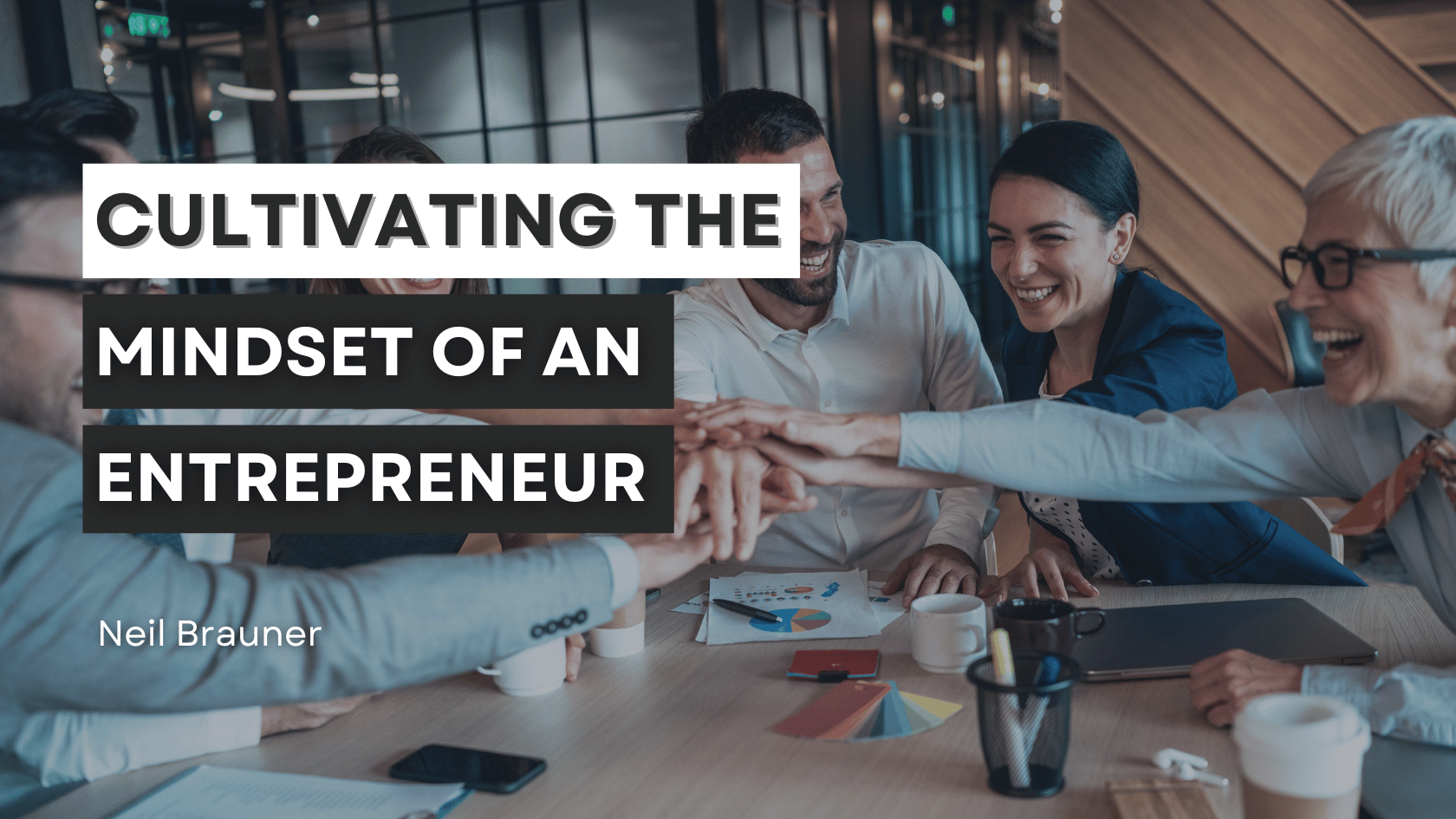 Cultivating The Mindset Of An Entrepreneur - Neil Brauner ...