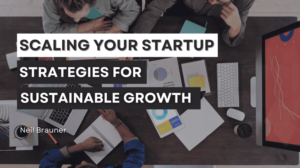 Scaling Your Startup: Strategies For Sustainable Growth - Neil Brauner ... Scaling Your Startup: Strategies For Sustainable Growth - Neil Brauner ...