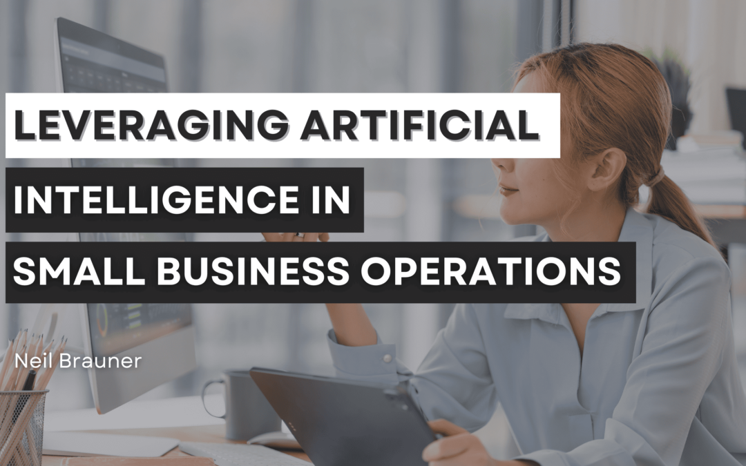 Leveraging Artificial Intelligence In Small Business Operations - Neil Brauner | Entrepreneurship