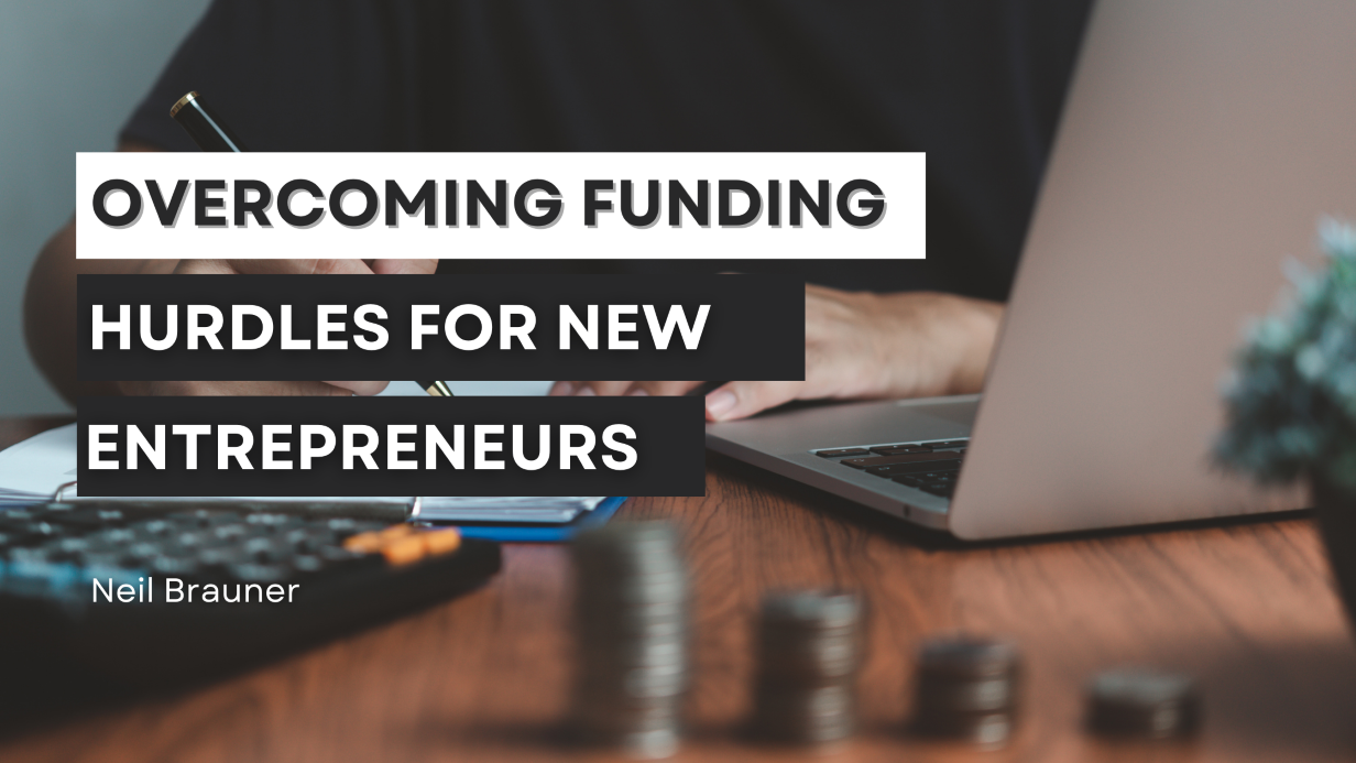 Overcoming Funding Hurdles For New Entrepreneurs - Neil Brauner ...